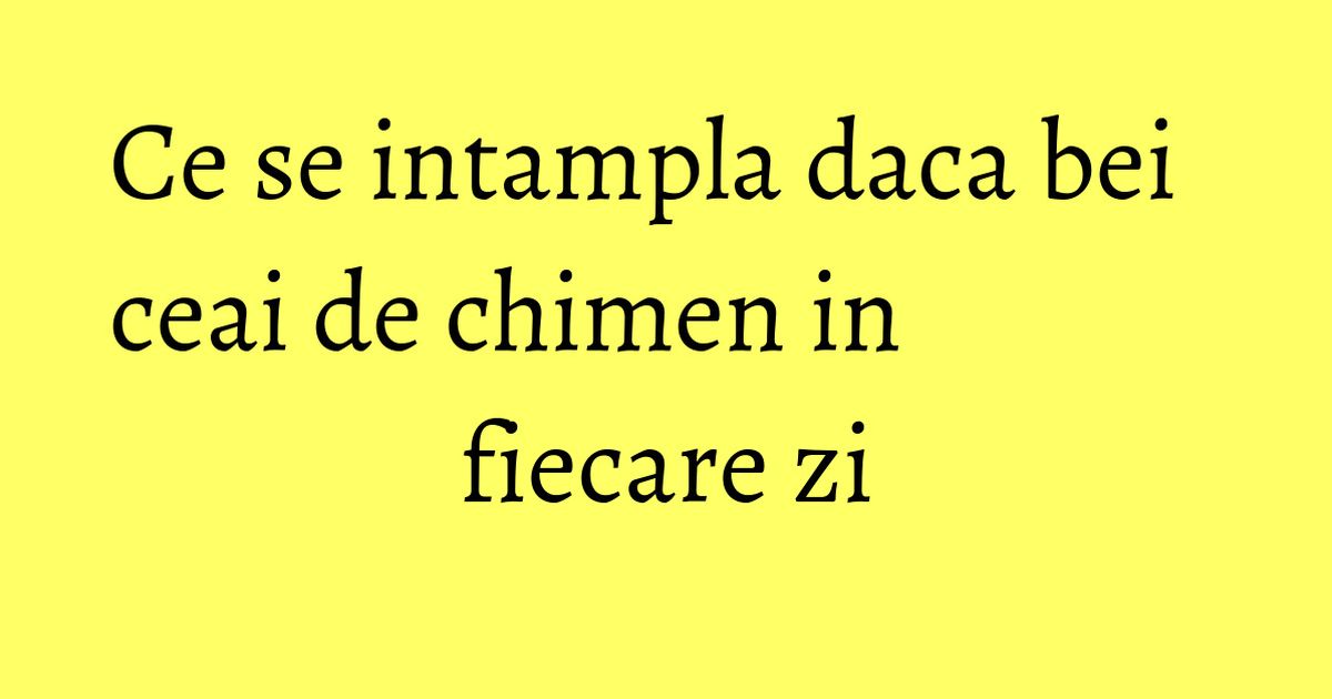 Ce se intampla daca bei ceai de chimen in fiecare zi - KFetele