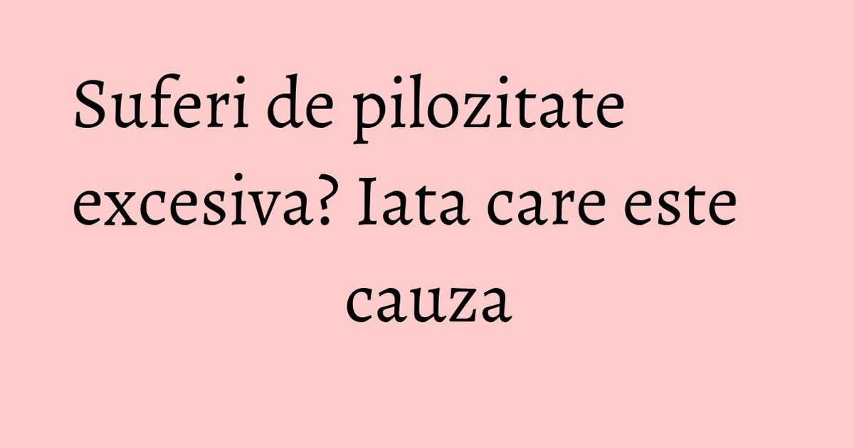 Suferi de pilozitate excesiva? Iata care este cauza - KFetele