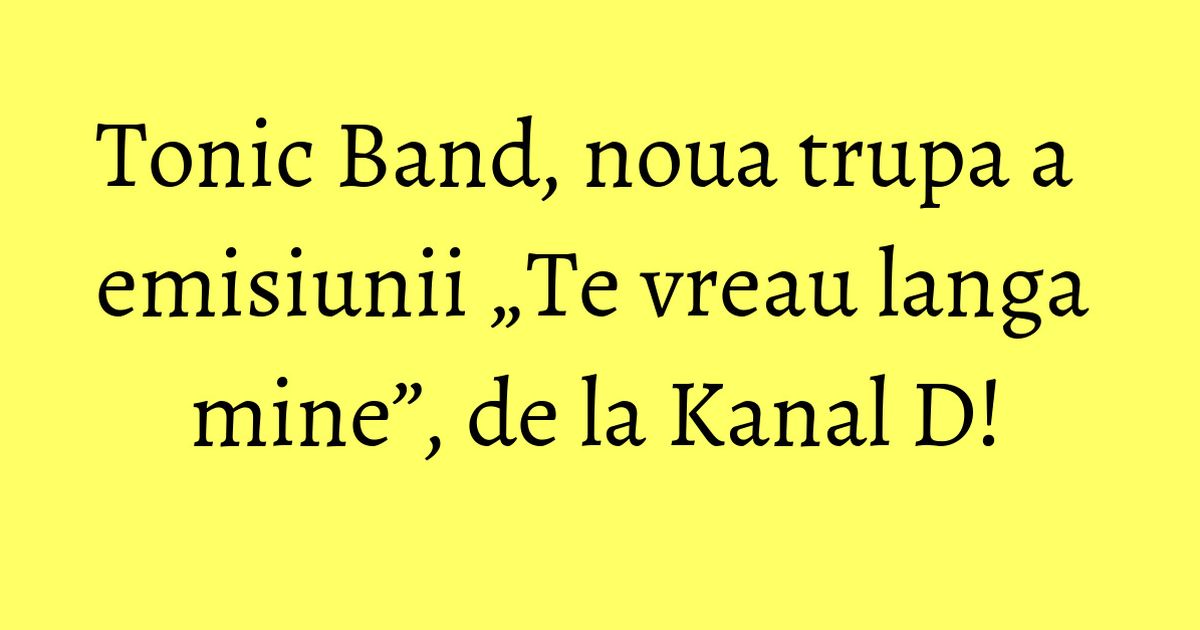 Tonic Band, noua trupa a emisiunii „Te vreau langa mine” - KFetele