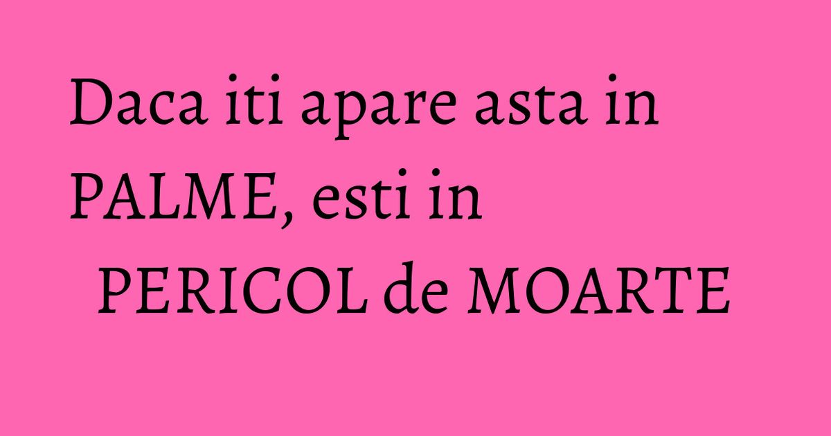 Daca iti apare asta in PALME, esti in PERICOL de MOARTE - KFetele