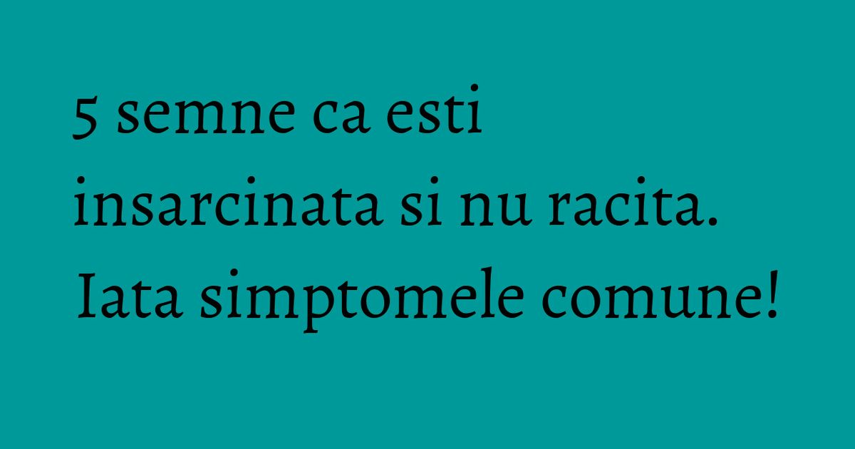 5 semne ca esti insarcinata si nu racita. Iata simptomele comune! - KFetele