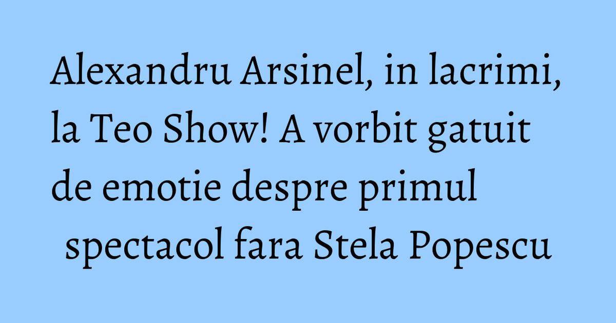 Alexandru Arsinel, in lacrimi, la Teo Show! A vorbit gatuit de emotie ...