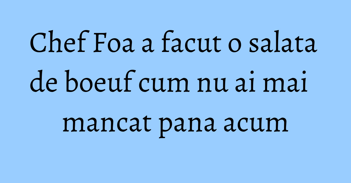 Chef Foa a facut o salata de boeuf cum nu ai mai vazut niciodata! Cum a ...
