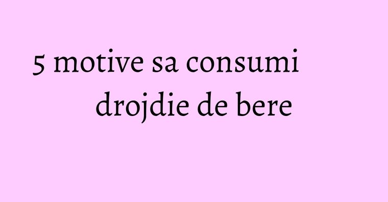 5 motive sa consumi drojdie de bere - KFetele
