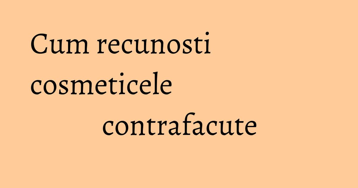 Cum recunosti cosmeticele contrafacute - KFetele