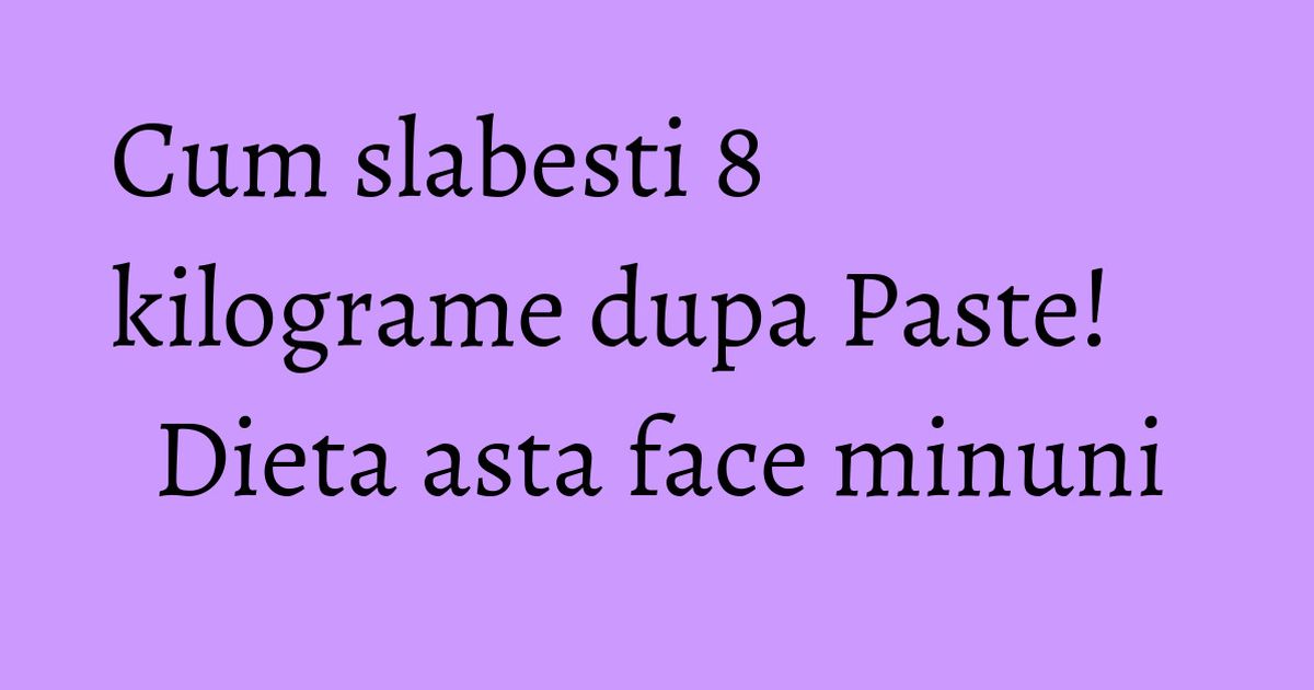 Cum slabesti 8 kilograme dupa Paste! Dieta asta face minuni - KFetele