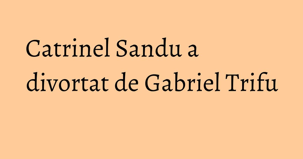 Catrinel Sandu a divortat de Gabriel Trifu - KFetele