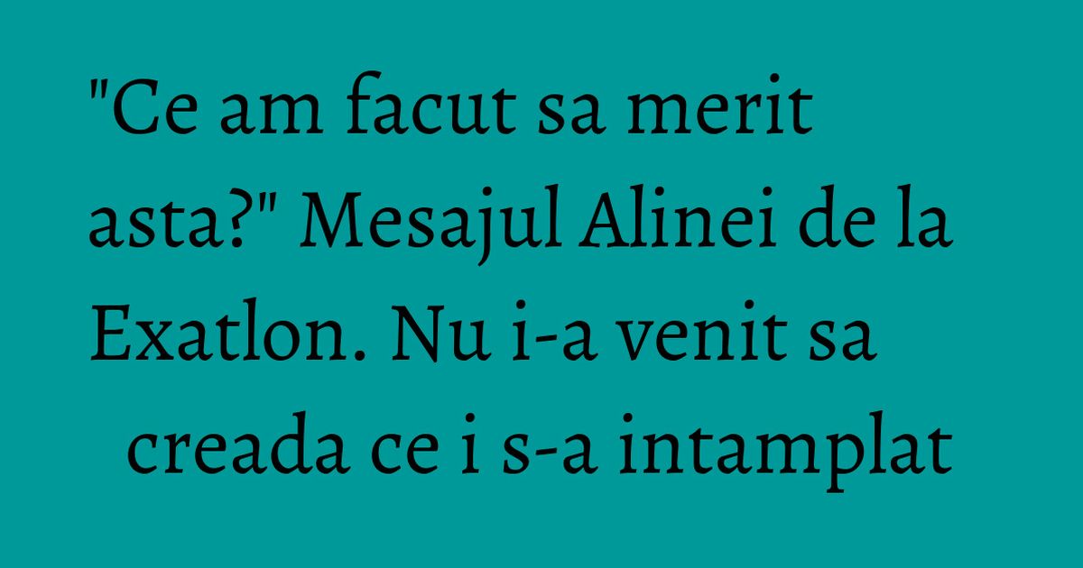 "Ce am facut sa merit asta?" Mesajul Alinei de la Exatlon. Nu i-a venit ...