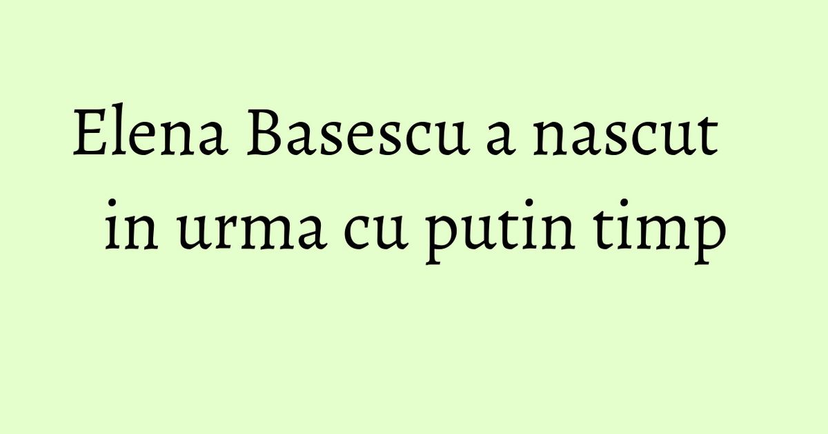 Elena Basescu a nascut in urma cu putin timp - KFetele