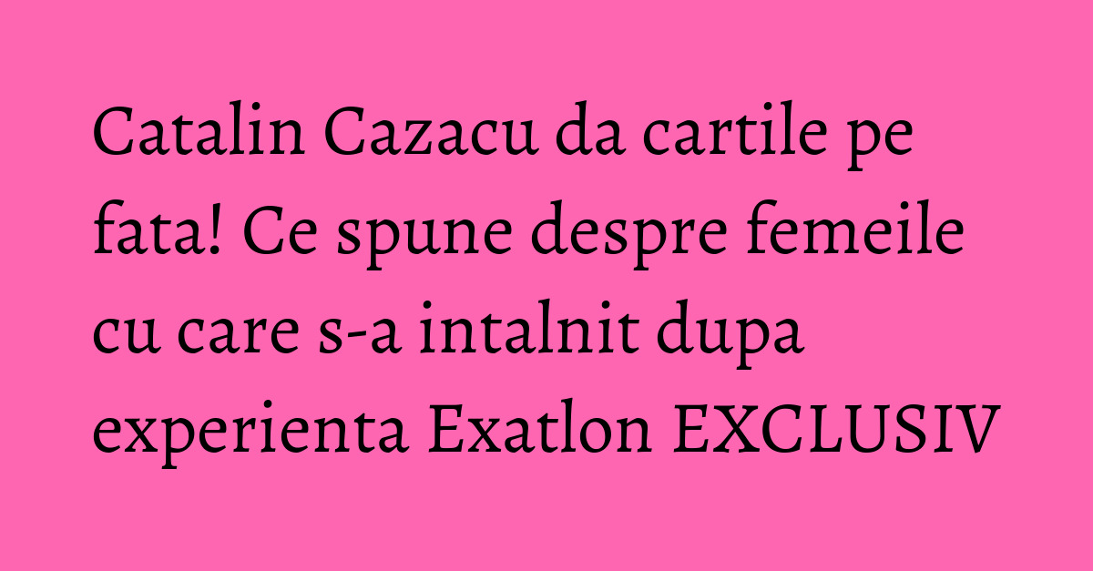 Catalin Cazacu recunoaste ca a facut sex, dupa Exatlon - KFetele