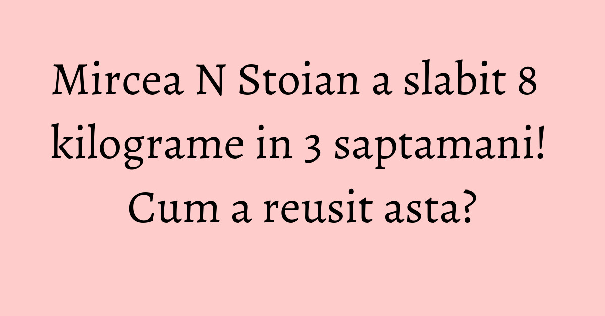 Prin ce metode originale slabeste Mircea N Stoian. Incredibil! - KFetele