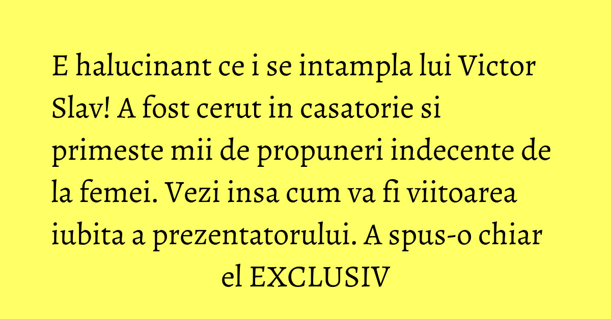 Victor Slav a fost cerut in casatorie. - KFetele