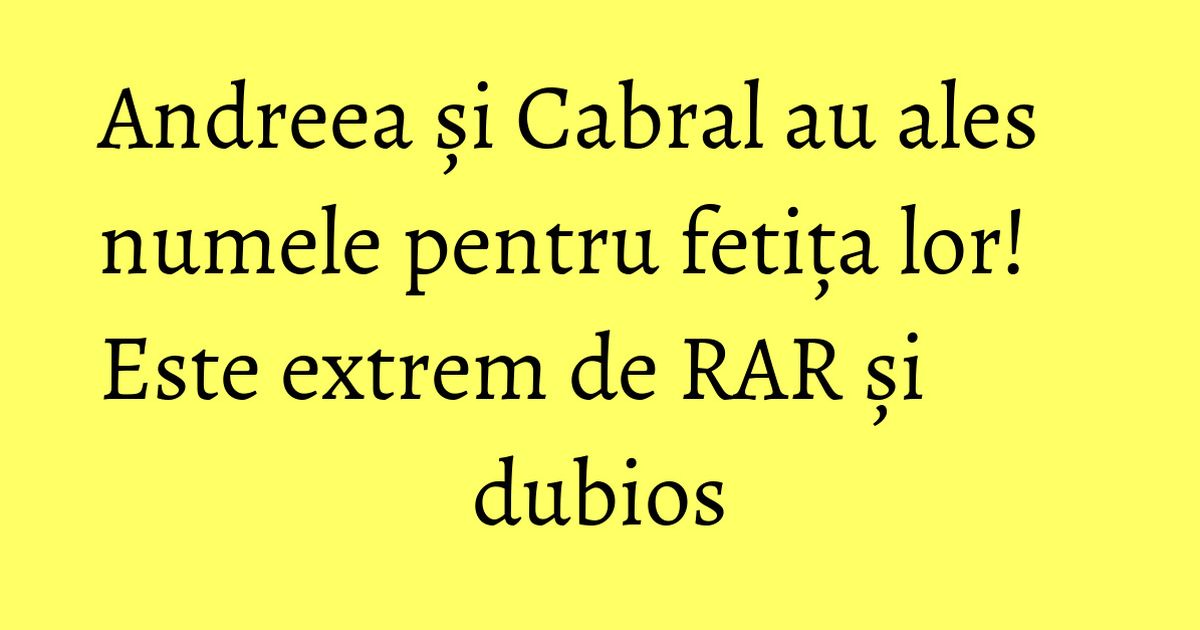 Andreea și Cabral au ales numele pentru fetița lor - KFetele