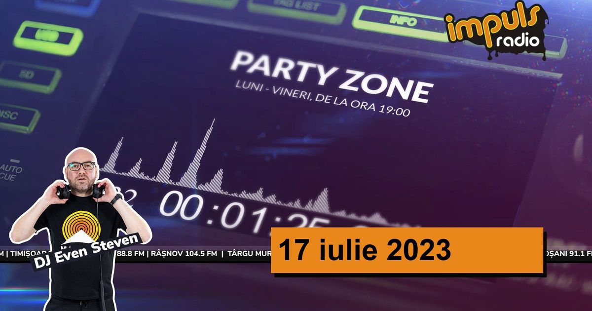 Party Zone - 17 iulie 2023 | cu Even Steven - Radio Impuls