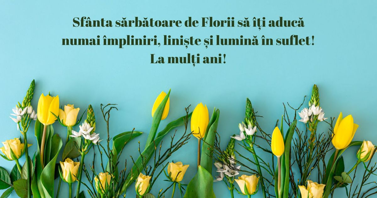 Ce nume se sărbătoresc de Florii? Transmite-le un mesaj de ”La mulți ...