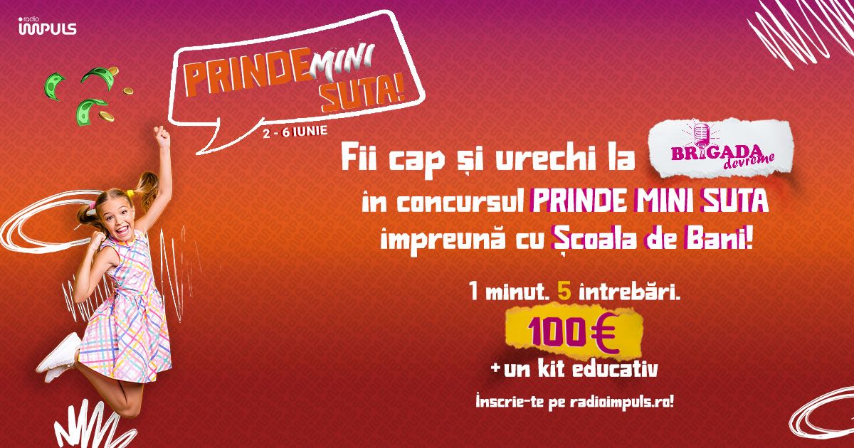 REGULAMENT OFICIAL CONCURS “Prinde Mini Suta impreuna cu Scoala de Bani” - Radio Impuls