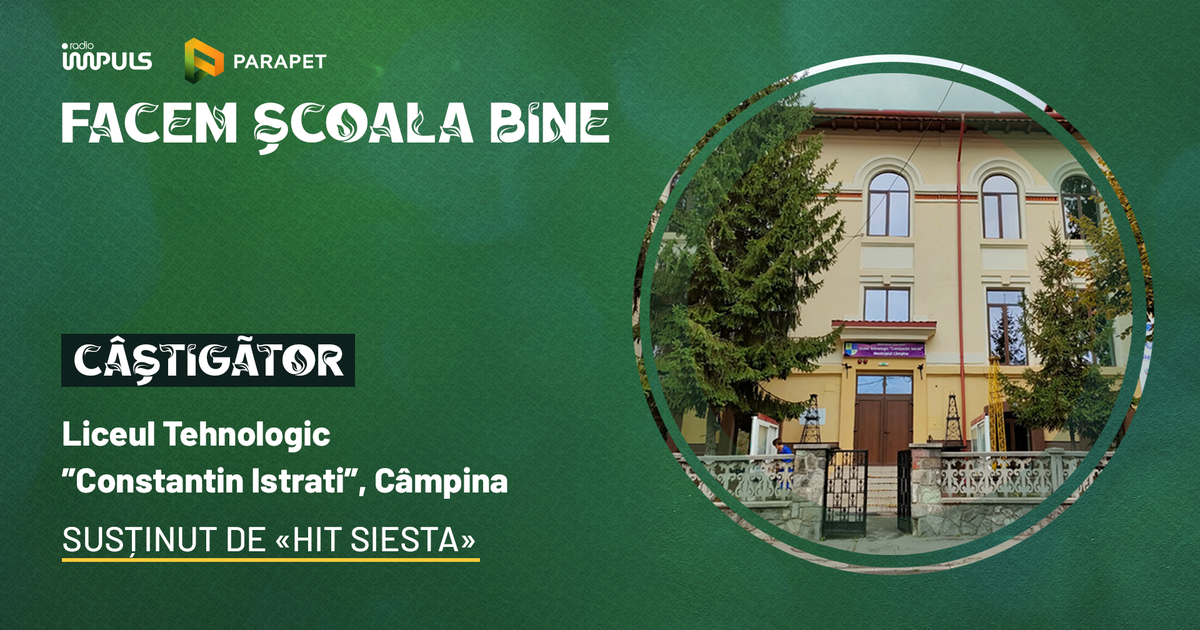 Campania „Facem Școala Bine” a ajuns la final! Liceul Tehnologic „Constantin Istrati” din ...